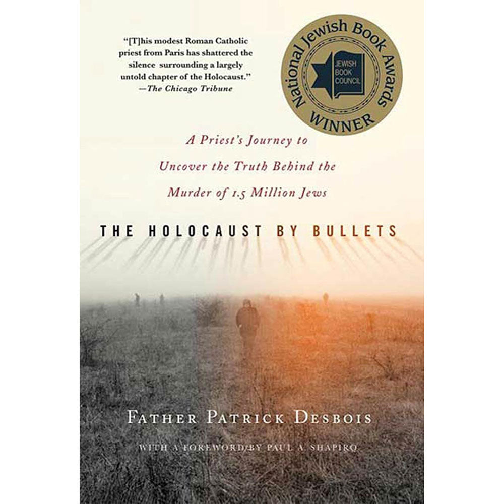 The Holocaust by Bullets: A Priest's Journey to Uncover the Truth Behi