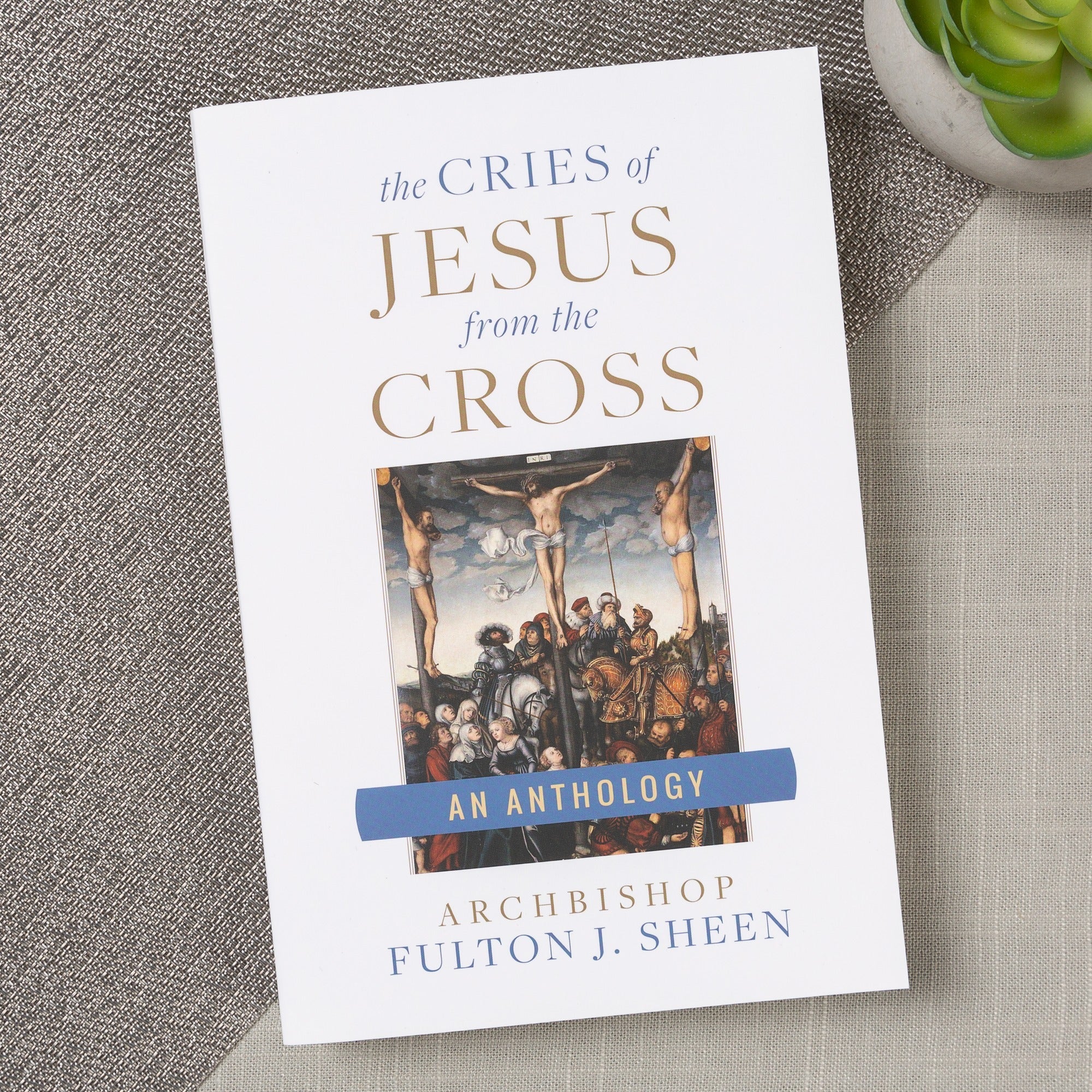 The Cries of Jesus From the Cross - An Anthology | The Catholic Company®