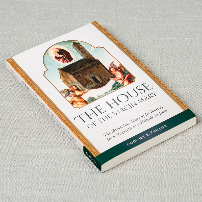 The House of the Virgin Mary - The Miraculous Story of Its Journey fro