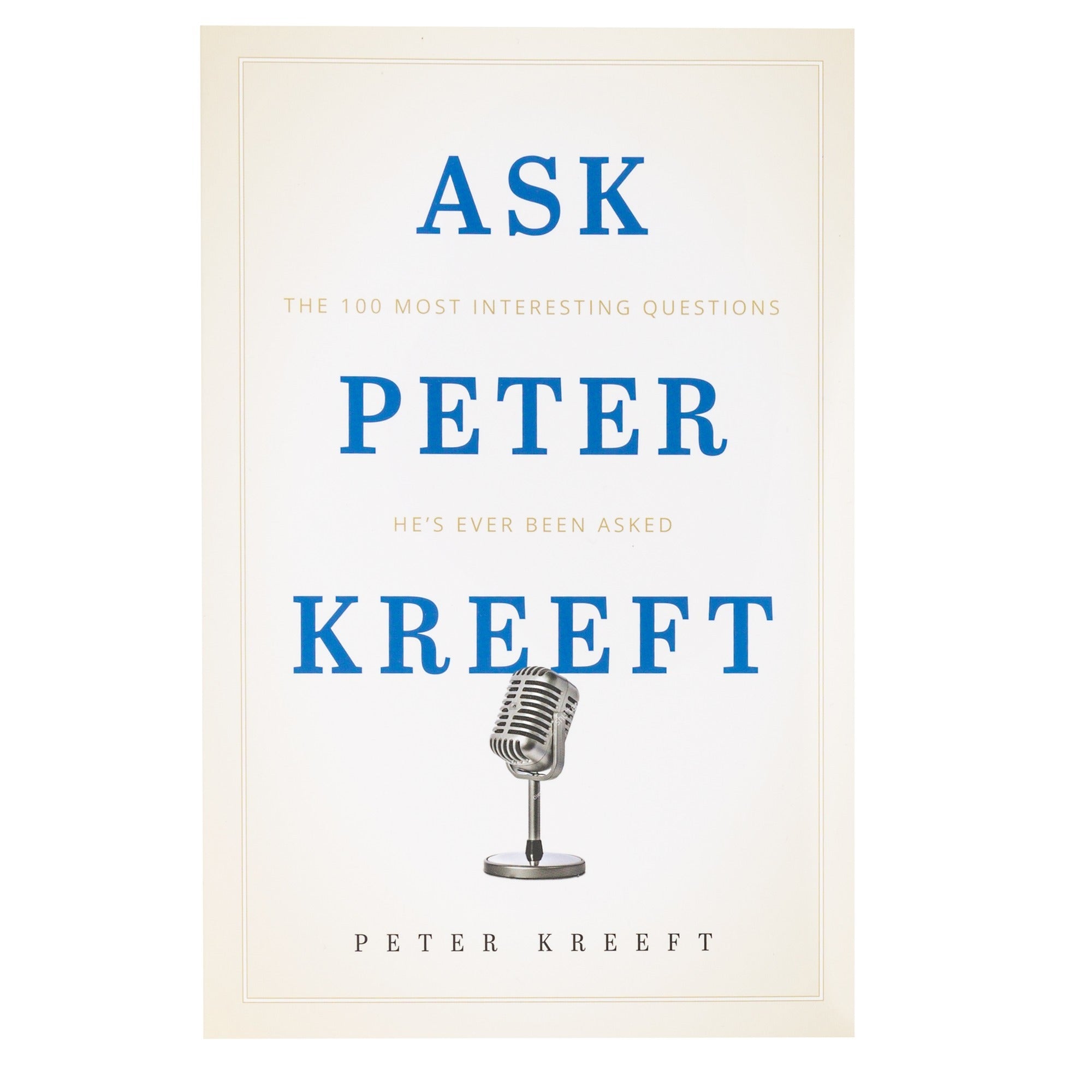 Ask Peter Kreeft - The 100 Most Interesting Questions He's Ever Been A