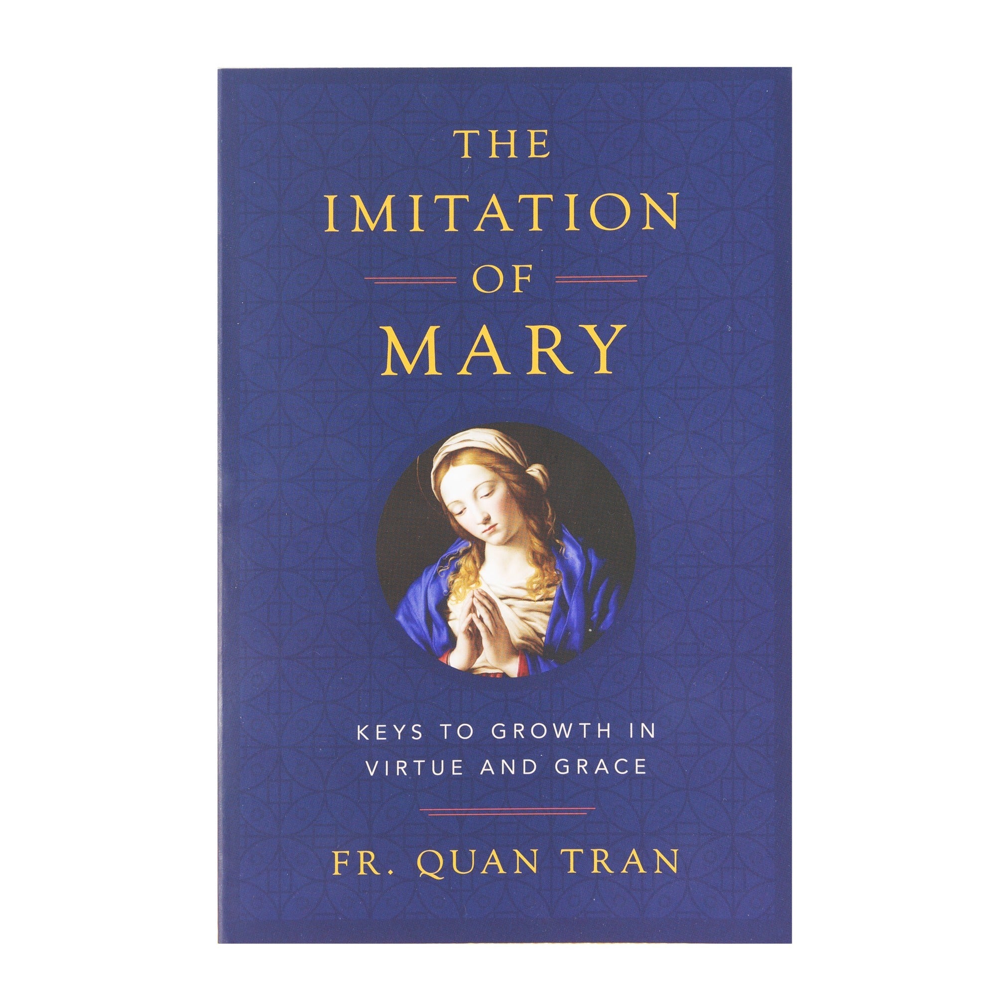The Imitation of Mary - Keys to Growth in Virtue and Grace