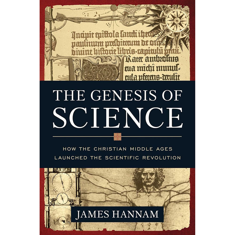 The Genesis of Science: How the Christian Middle Ages Launched the Sci